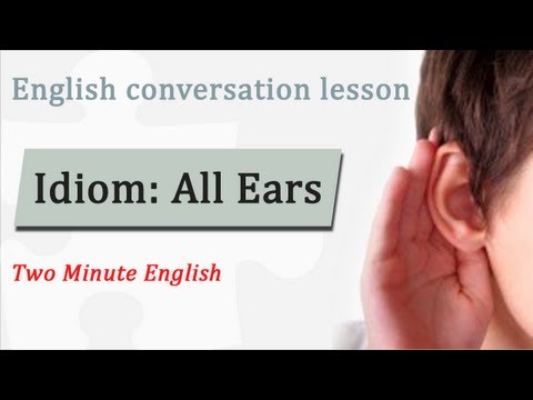 Idiom : All Ears - Idiom Of The Day