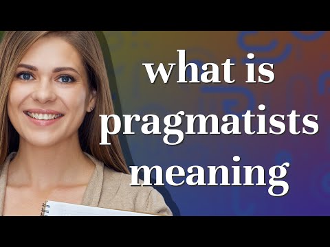 Pragmatists | meaning of Pragmatists