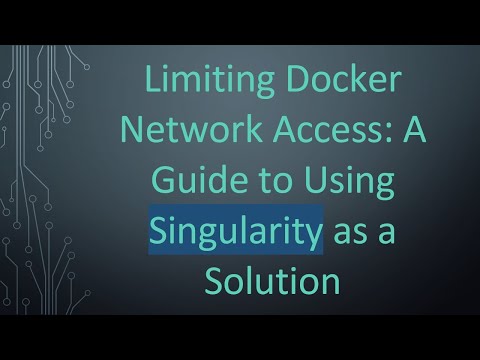 Limiting Docker Network Access: A Guide to Using Singularity as a Solution