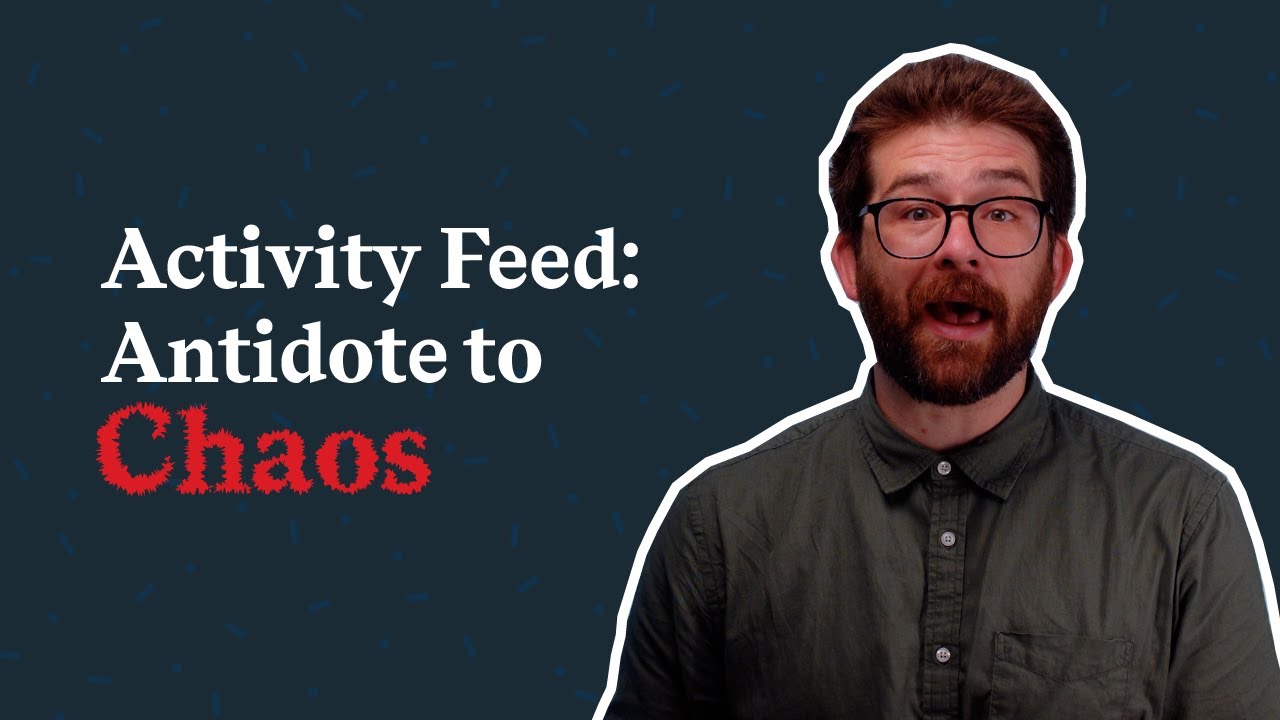 Activity Feed: Antidote to CHAOS