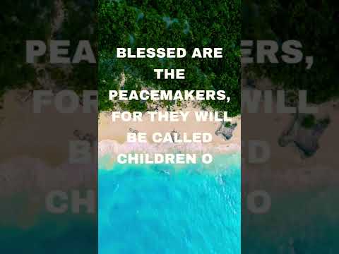BLESSED ARE THE PEACEMAKERS, FOR THEY WILL BE CALLED CHILDREN OF GOD. MATTHEW 5:9