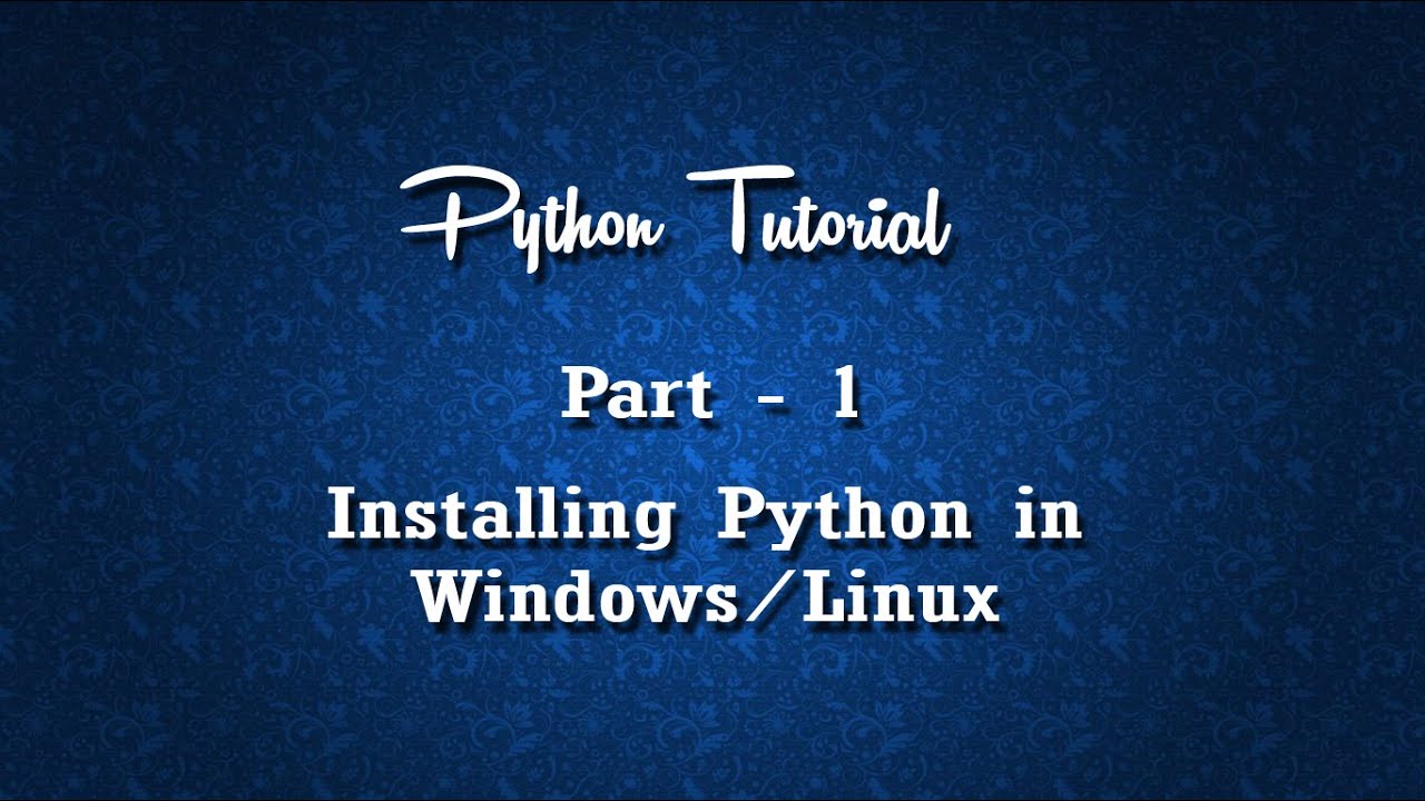 #python Python-Tutorial 1 : Installing Python in Windows/Linux