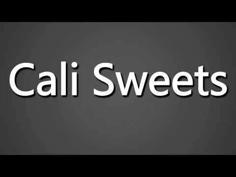 How to Pronounce Cali Sweets