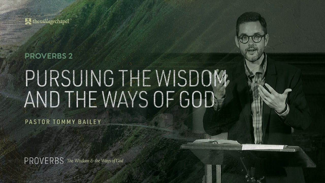Proverbs 2 - Pursuing the Wisdom and the Ways of God  (The Village Chapel - 8/27/2023)