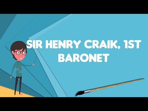 What is Sir Henry Craik, 1st Baronet?, Explain Sir Henry Craik, 1st Baronet