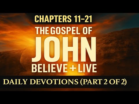 John 11–21 Devotional: Believe and Live | Gospel of John Bible Study & Reflections