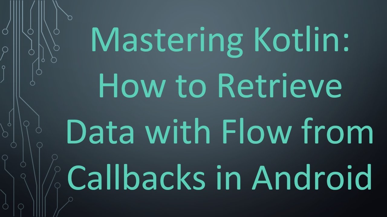 Mastering Kotlin: How to Retrieve Data with Flow from Callbacks in Android