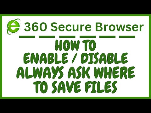 How To Enable Or Disable "Always Ask Where to Save Files" In The 360 Extreme Browser | PC | *2025