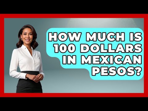 How Much Is 100 Dollars In Mexican Pesos? - Magical Mexico Moments