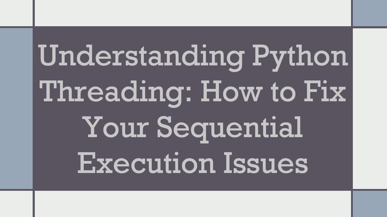 Understanding Python Threading: How to Fix Your Sequential Execution Issues