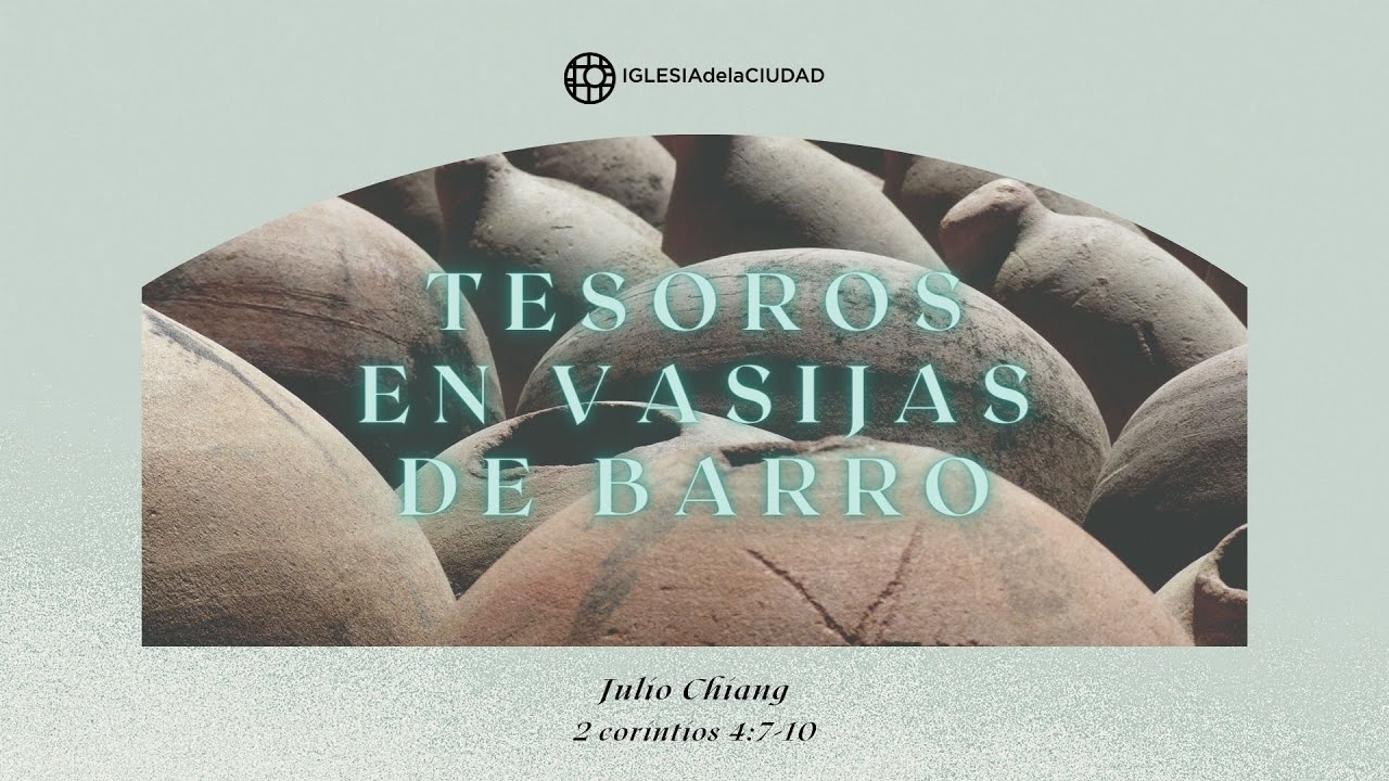 TESOROS EN VASIJAS DE BARRO (2 Corintios 4:7-9) | JULIO CHIANG - #IDCenCasa