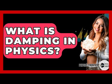 What Is Damping In Physics? - Physics Frontier