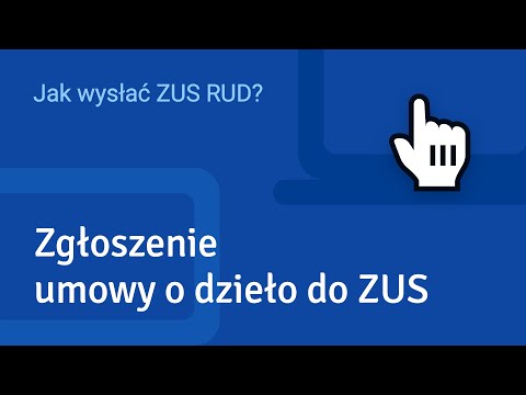 Zgłoszenie umowy o dzieło do ZUS. Jak złożyć ZUS RUD?