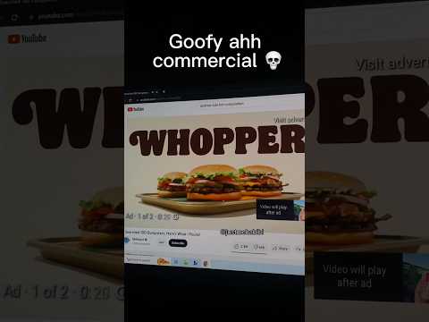 Goofy Ahh Whopper Ad π