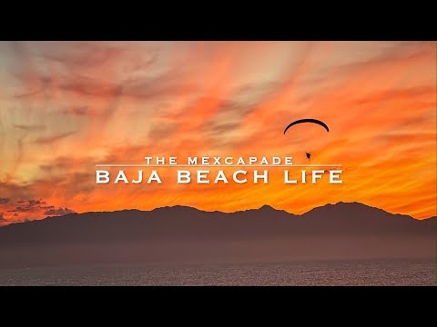 The Mexcapade - Baja Beach Life!