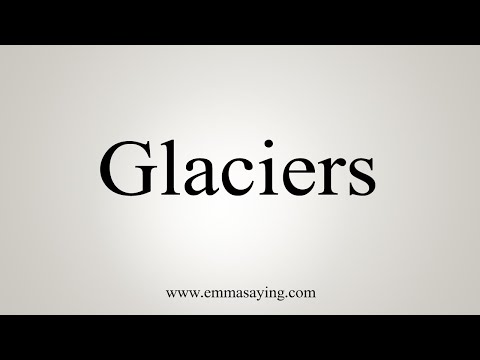 How To Say Glaciers
