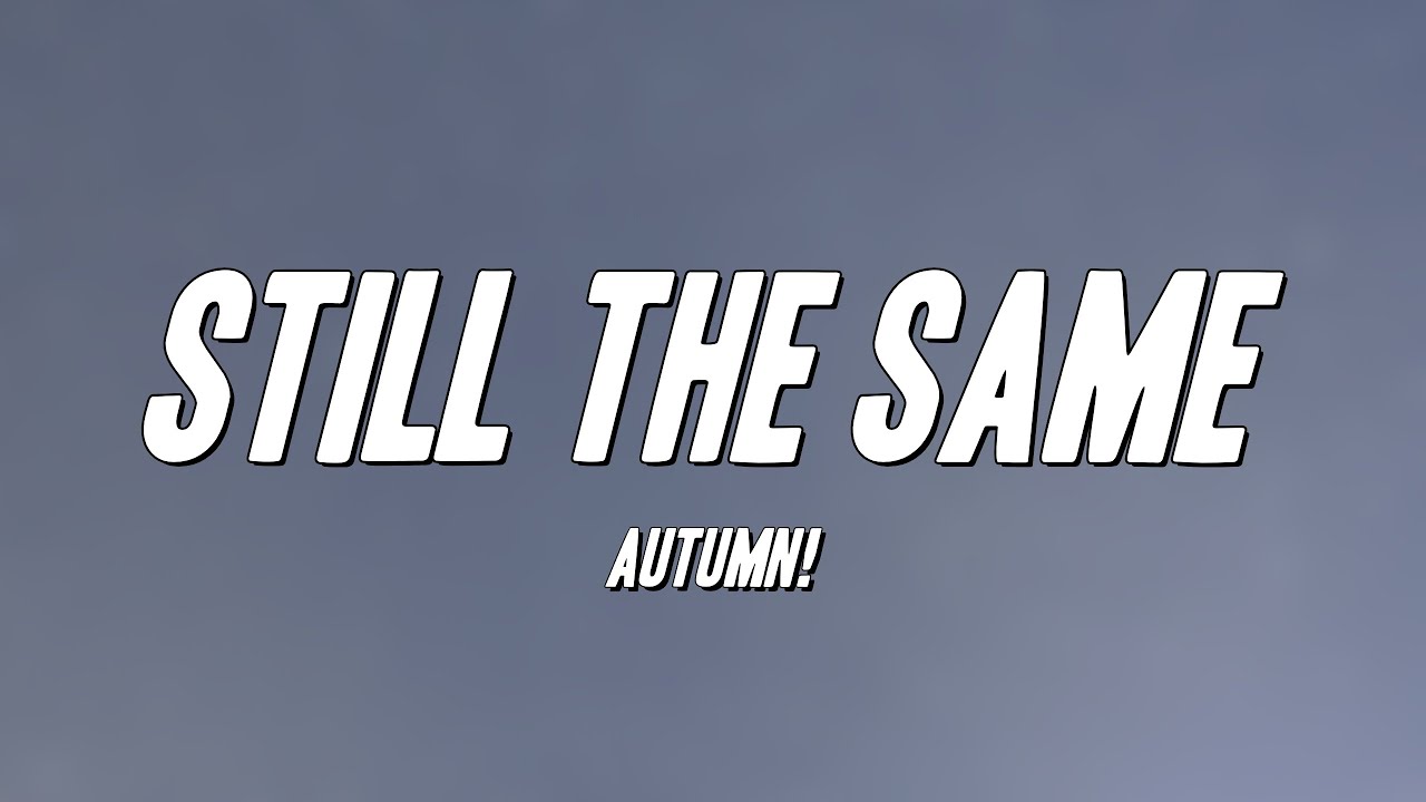 Autumn! - Still The Same (Lyrics)