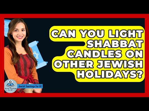 Can You Light Shabbat Candles On Other Jewish Holidays? - Jewish Teachings For All