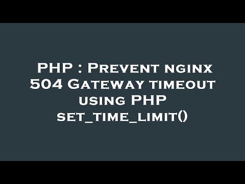 PHP : Prevent nginx 504 Gateway timeout using PHP set_time_limit()