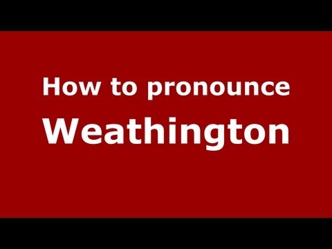 How to Pronounce Weathington - PronounceNames.com
