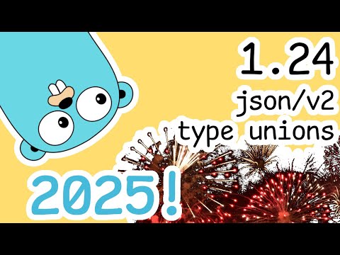 Golang’s Exiciting Future! | 1.24 | json/v2 | Unions | Opaque Protobuf API
