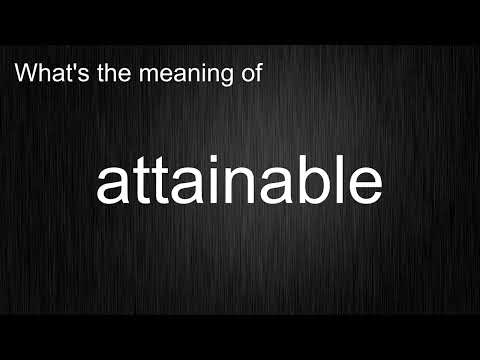 What's the meaning of "attainable", How to pronounce attainable?