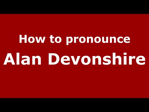 How to pronounce Alan Devonshire (UK/British English) - PronounceNames.com