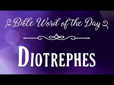 How To Pronounce Bible Names: The Bible Word of the Day - Diotrephes
