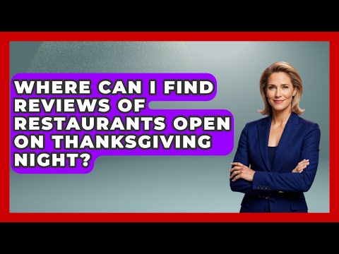 Where Can I Find Reviews Of Restaurants Open On Thanksgiving Night? - Nightlife Experiences
