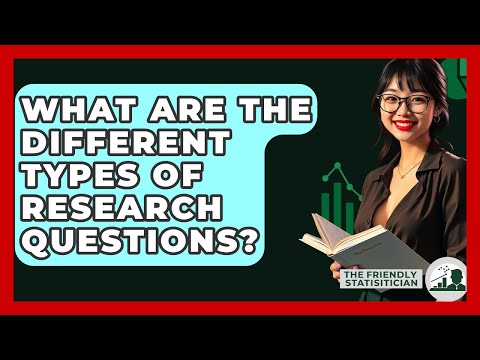 What Are The Different Types Of Research Questions? - The Friendly Statistician