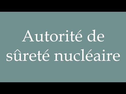 How to Pronounce ''Autorité de sûreté nucléaire'' (Nuclear Safety Authority) in French