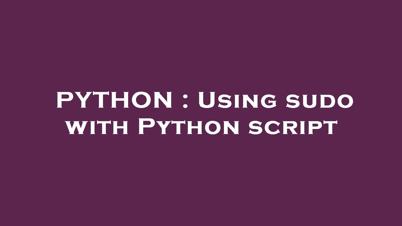 PYTHON : Using sudo with Python script