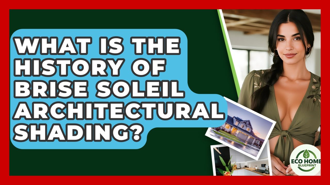 What Is The History Of Brise Soleil Architectural Shading? - Eco Home Blueprint