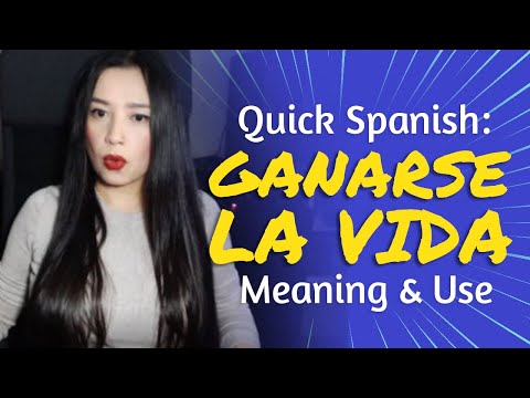 QUICK SPANISH: GANARSE LA VIDA, Meaning & Use