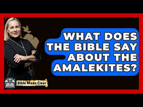 What Does The Bible Say About The Amalekites? - BibleMadeClear.com