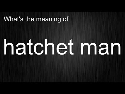 What's the meaning of "hatchet man", How to pronounce hatchet man?