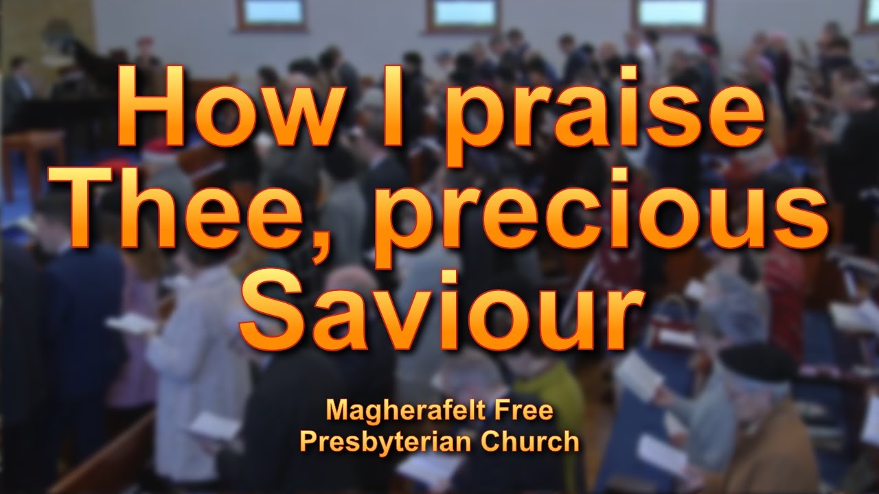 How I praise Thee, precious Saviour