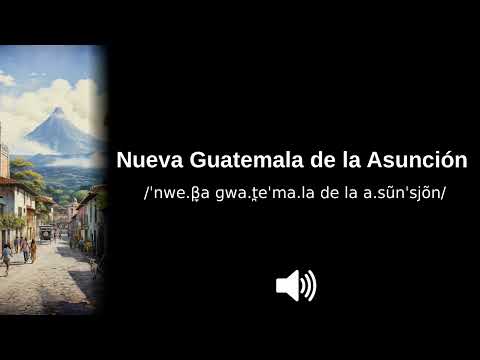 🇬🇹 How to pronounce Nueva Guatemala de la Asunción (CORRECTLY!)