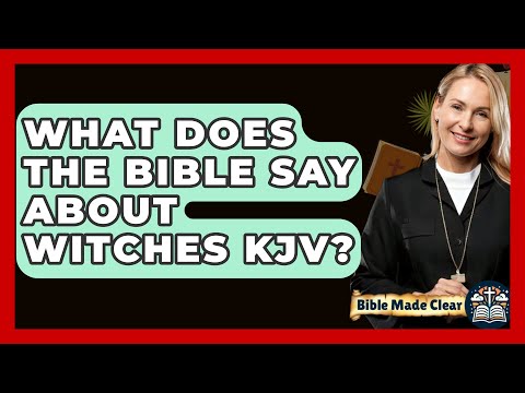 What Does The Bible Say About Witches KJV? - BibleMadeClear.com