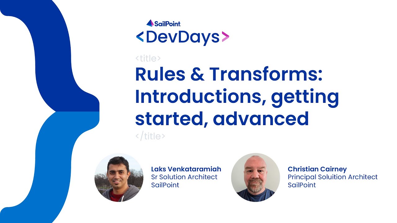 Developer Days 2023 - IdentityNow, Rules & Transforms: Introduction, Getting Started, Advanced