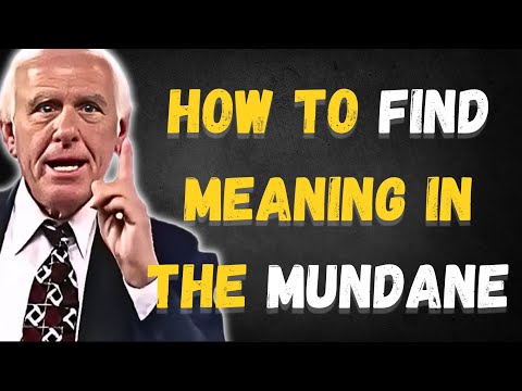How to Find Meaning in the Mundane | Jim Rohn Inspired