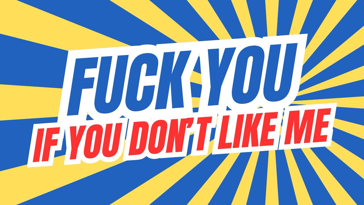 FUCK YOU (if you don’t like me) - The GIF video
