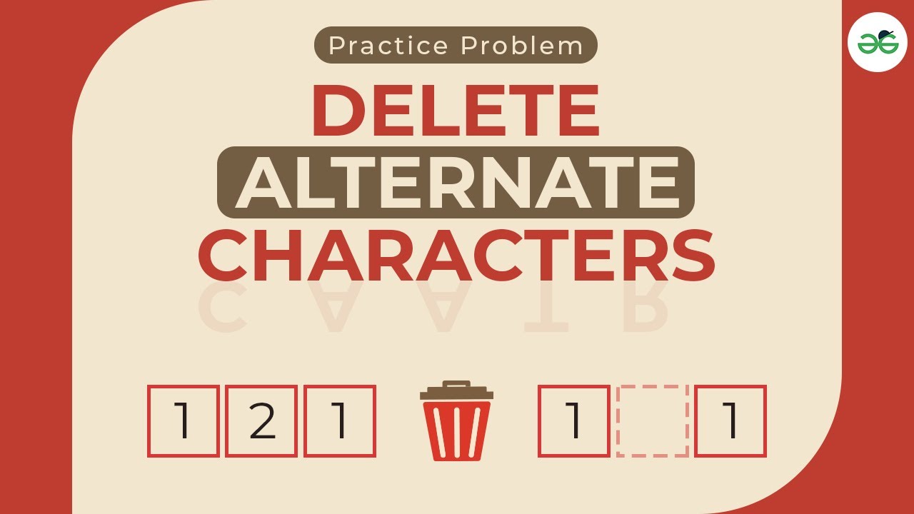 Delete Alternate Characters | School Practice Problem | GeeksforGeeks School