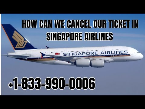 HOW CAN WE CANCEL OUR TICKET IN SINGAPORE AIRLINES