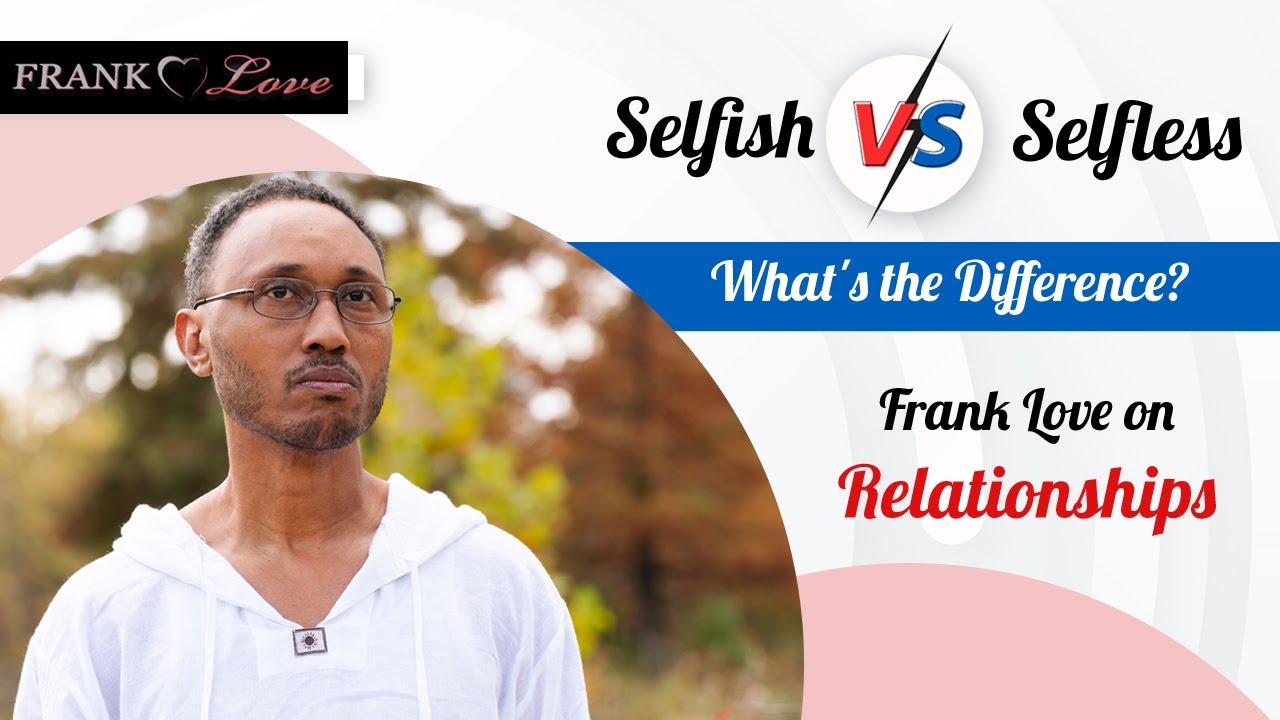 Selfish vs. Selfless: What's the Difference? | Frank Love on Relationships