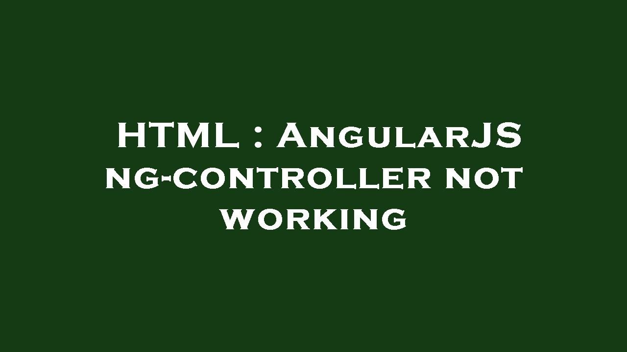 HTML : AngularJS ng-controller not working
