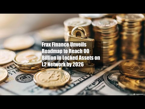 Frax Finance Unveils Roadmap to Reach $100 Billion in Locked Assets on