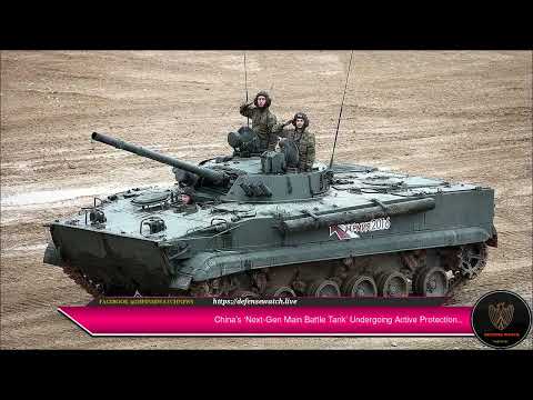 China’s ‘Next-Gen Main Battle Tank’ Undergoing Active Protection ...