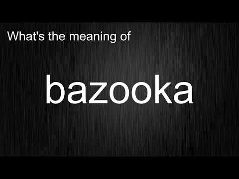 What's the meaning of "bazooka", How to pronounce bazooka?