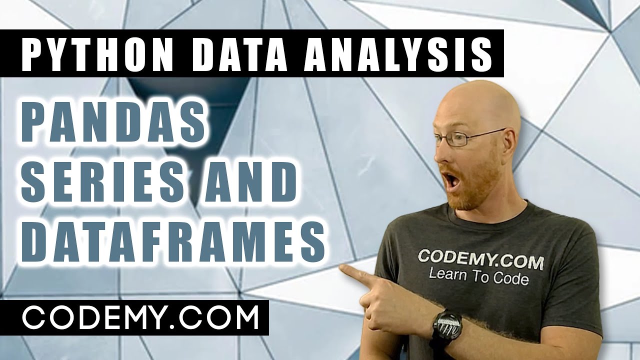 Pandas Series and Data Frames - Python Data Analysis #4